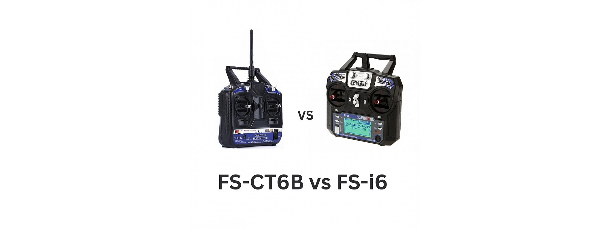 Choosing the Right RC Transmitter: FlySky FS-CT6B vs. FlySky FS-i6